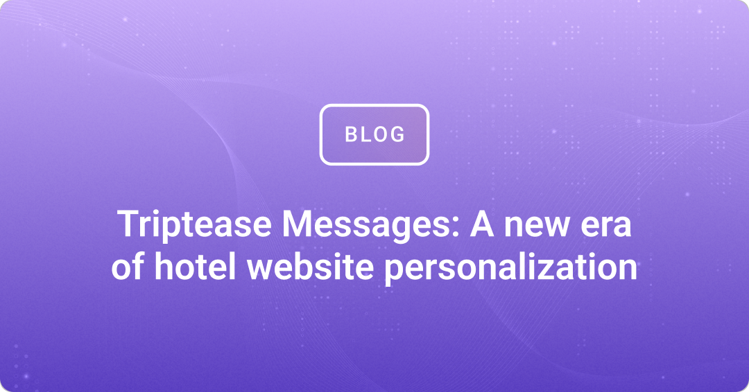 Triptease Messages: A new era of hotel website personalization